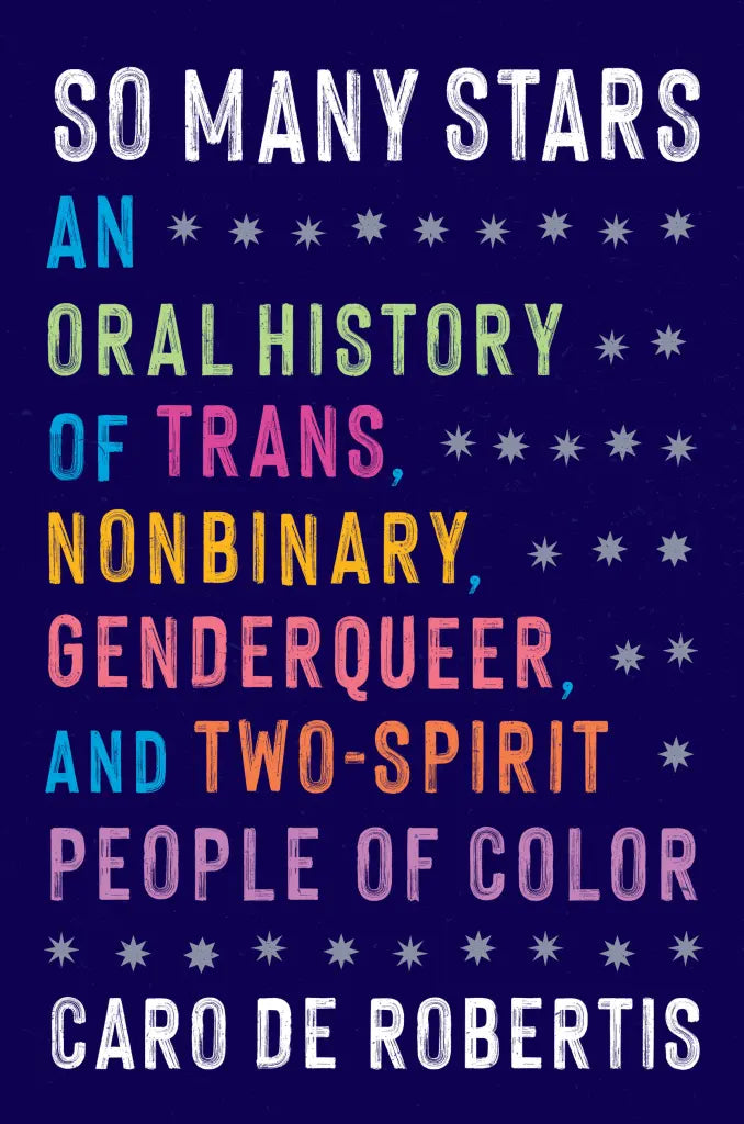 So Many Stars: An Oral History of Trans, Nonbinary, Genderqueer, and T ...