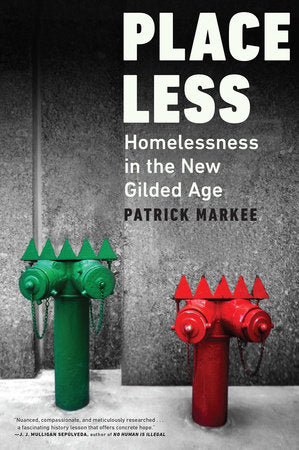 Place Less: Homelessness in the New Gilded Age by Patrick Markee ...