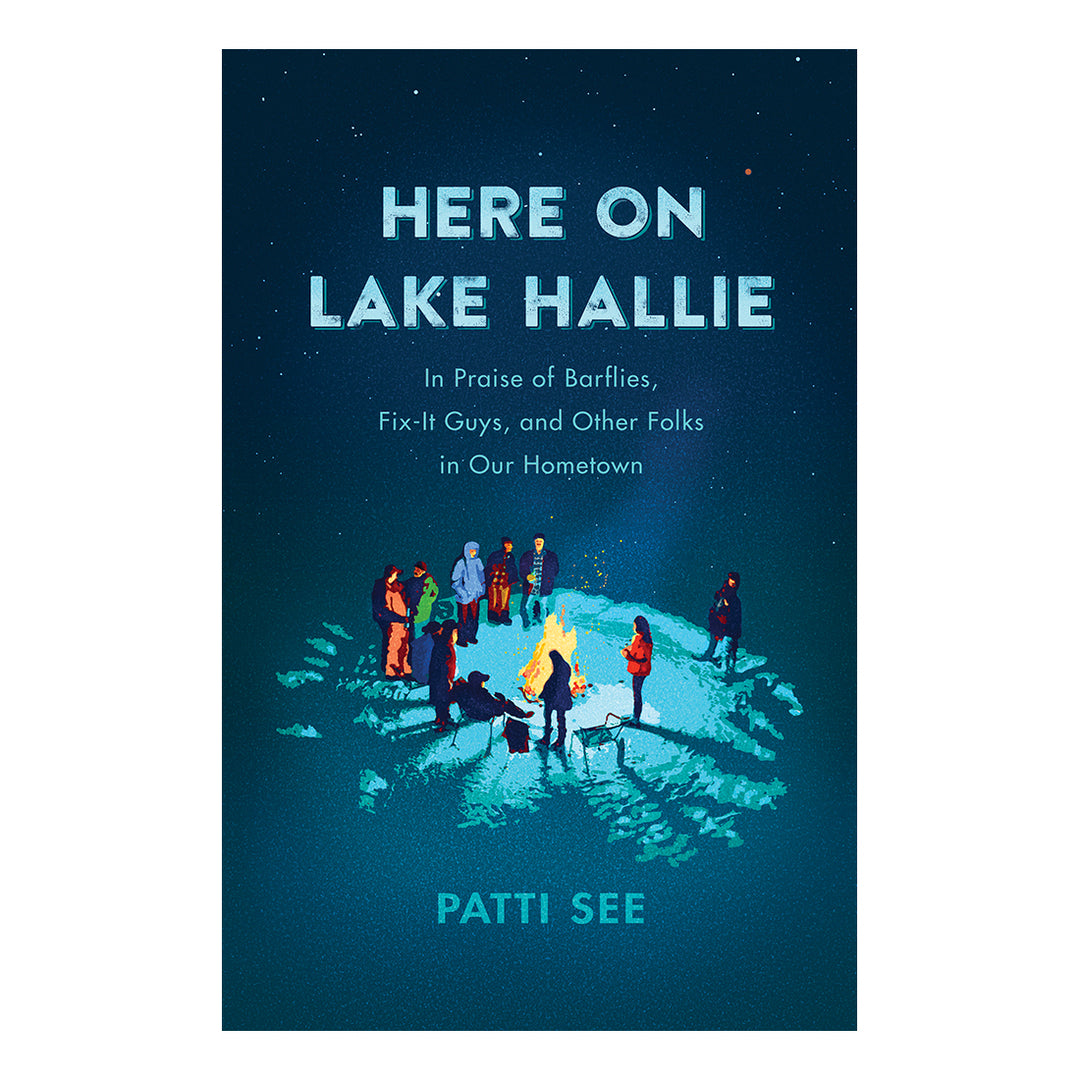 Here on Lake Hallie: In Praise of Barflies, Fix-It Guys, and Other Fol ...